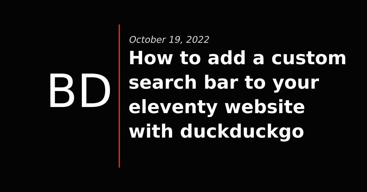 How to add a custom search bar to your eleventy website with duckduckgo ... How to add a custom search bar to your eleventy website with duckduckgo ...
